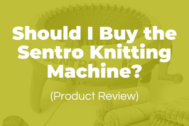 Should I Buy the Sentro Knitting Machine? | Product Review – The Cozy ...
